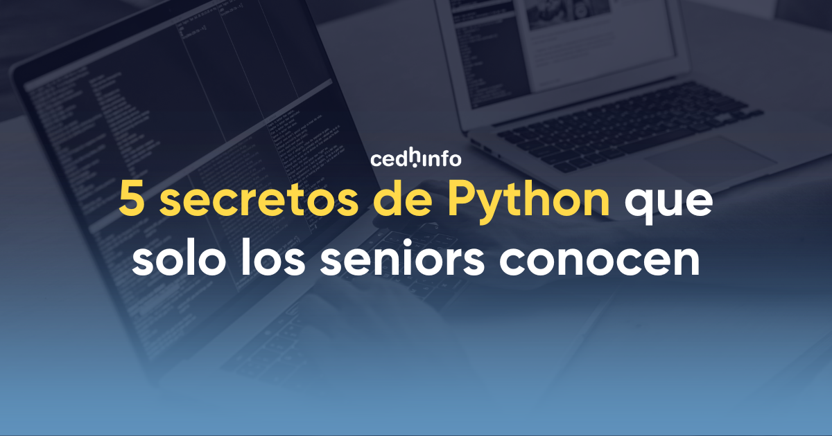 Cedhinfo - La Escuela de Programas Informáticos | 5 secretos de Python que solo los seniors conocen